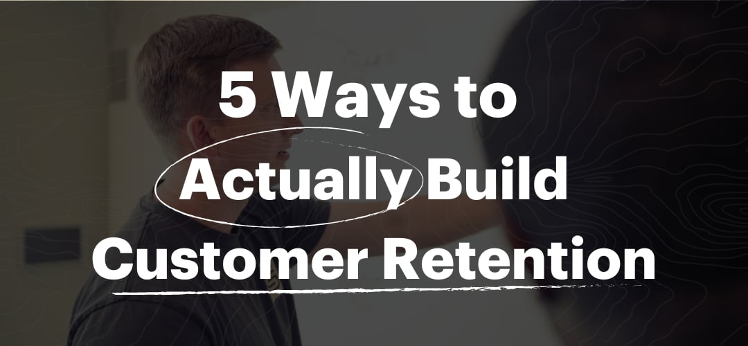 5 Ways to Actually Build Customer Retention – GUIDEcx